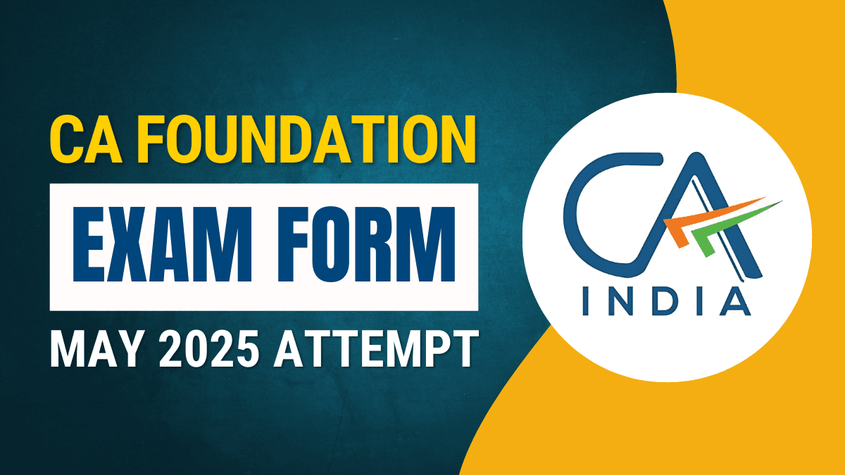 CA Foundation Exam Form May 2025 (Out) Last Date, Apply Online