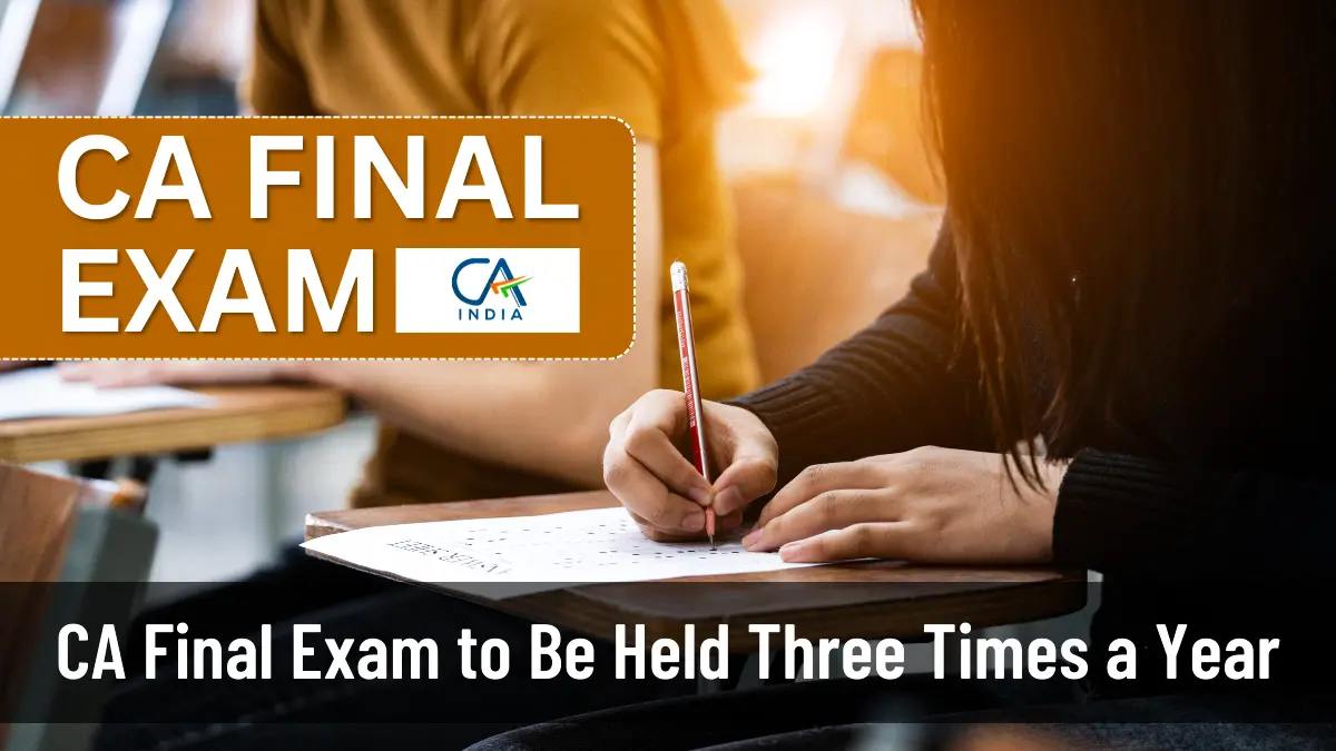 ICAI Announces CA Final Exam to Be Held Three Times a Year