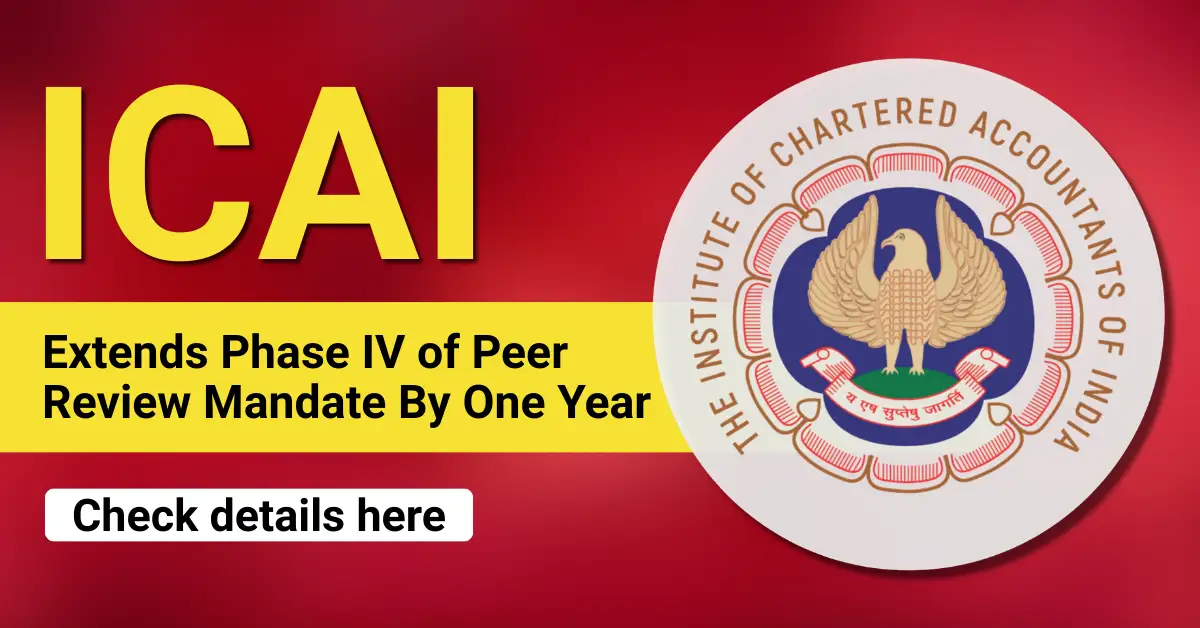 ICAI Extends Phase IV of Peer Review Mandate by One Year